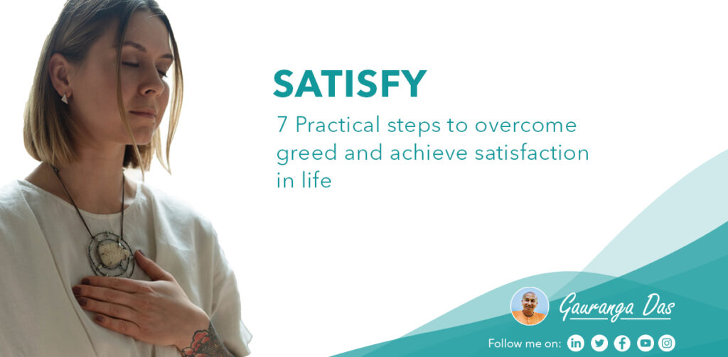 S A T I S F Y: 7 Practical steps to overcome greed and achieve ...